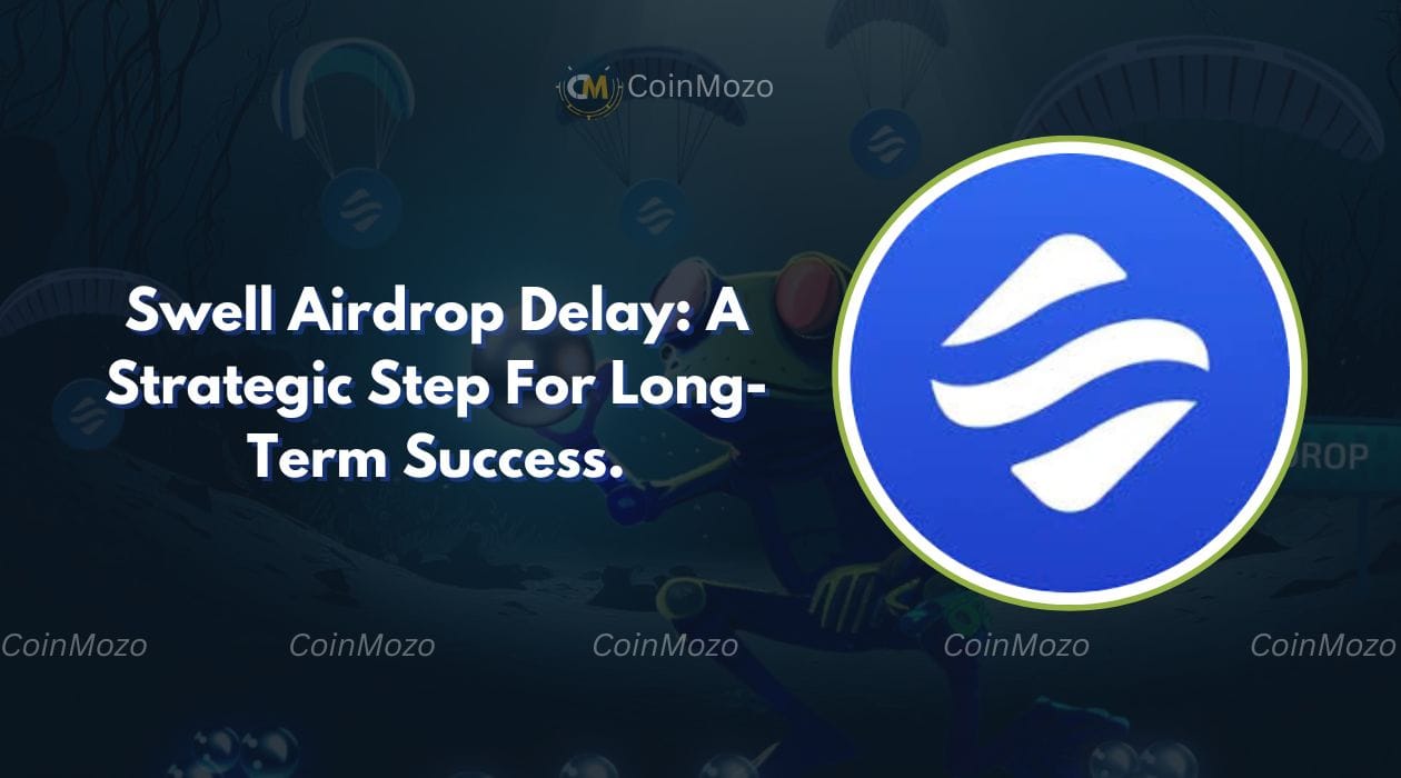 Swell Airdrop Delayed: Strategic Move for Long-Term Success