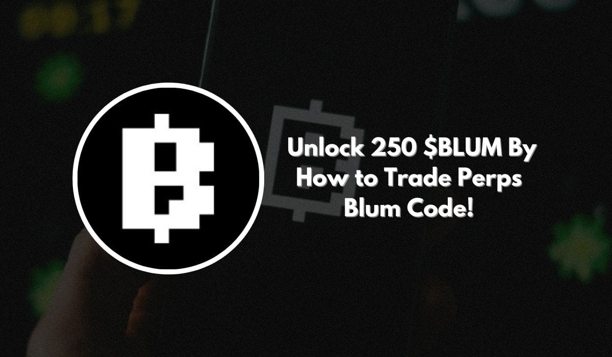 How to Trade Perps Blum Code: Unlock Your Free 250 $BLUM